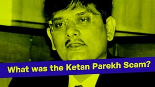 Ketan Parekh - The Real Story of Ketan Parekh Scam | PPT
