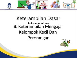 KETDAS 8. Keterampilan MENGAJAR KELOMPOK KECIL DAN PERORANGAN (1).pptx