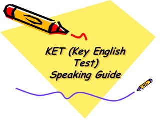 Ket speaking overall guide | PPSX