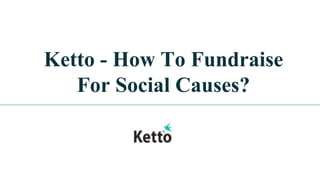 Ketto: how can fundraise for social causes | PPTX