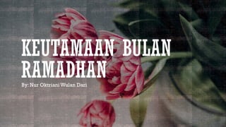 Keutamaan bulan ramadhan di sekolah.pptx