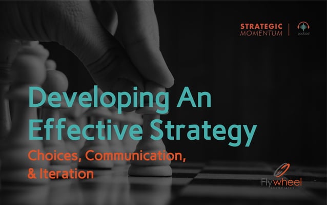 Developing an Effective Strategy: Choices, Communication & Iteration ...