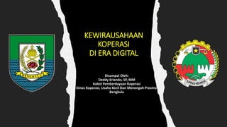 Kewirausahaan Koperasi Di Era Digital 2.pptx