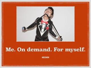 Me. On demand. For myself. Megwin / Youtuber | PDF