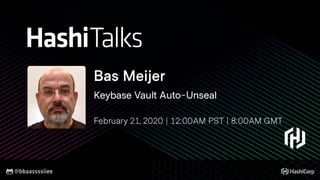 Keybase Vault Auto-Unseal HashiTalks2020 | PPT