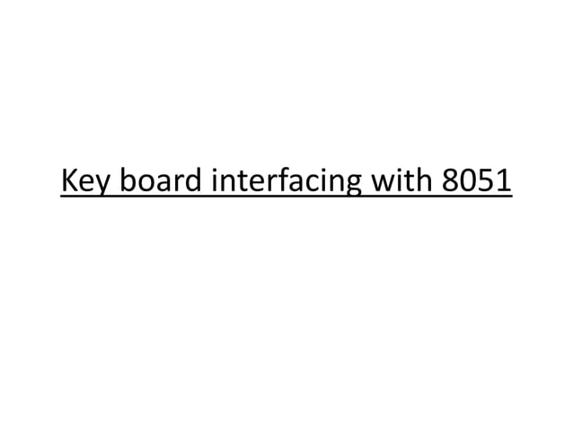 Key board interfacing with 8051 | PPTX