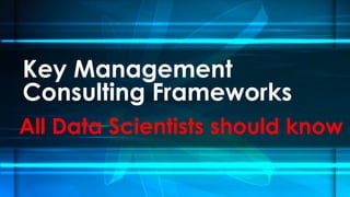 Key consulting frameworks_for_data_scientist | PDF