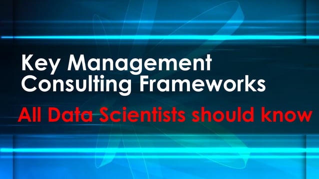 Key consulting frameworks_for_data_scientist | PPT