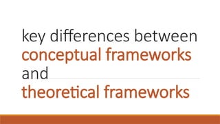 key differences between conceptual frameworks.pptx