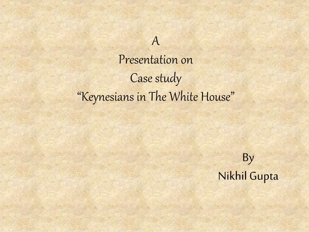 "Keynesians in the White House" Economics Case study | PPT