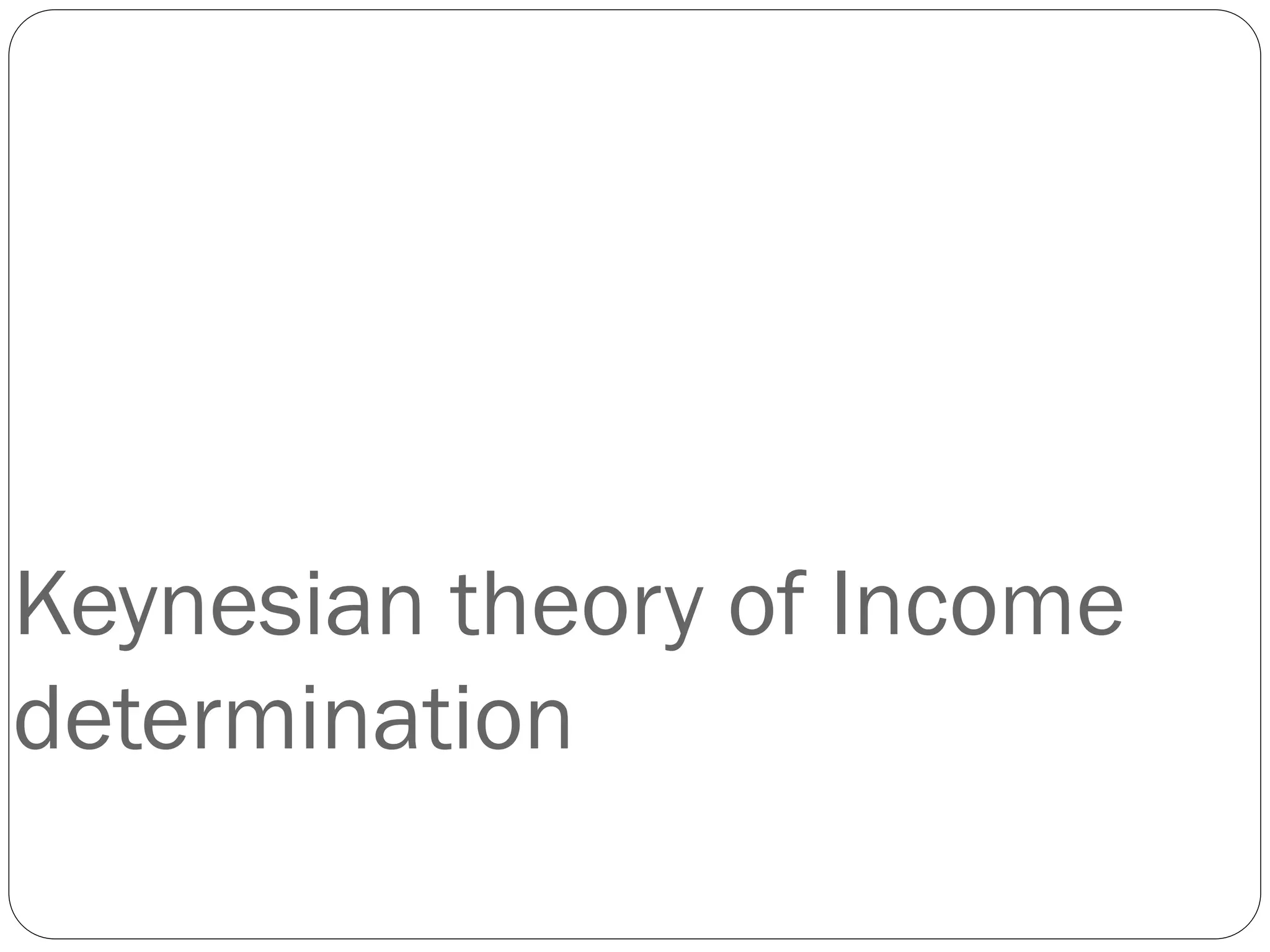 Keynesian theory of income determination | PPTX