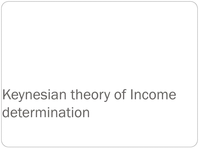 Keynesian theory of income determination | PPTX | Economy | Business ...