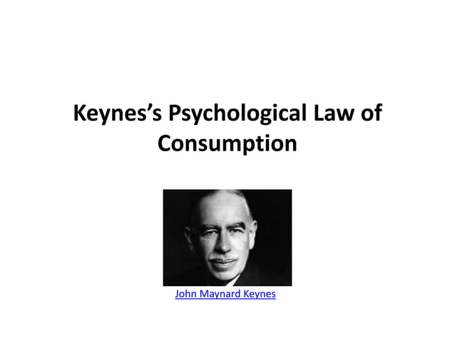 Keynes’s psychological law of consumption | PPTX