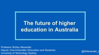 Keynote: The Future of Higher Education in Australia - Shirley ...
