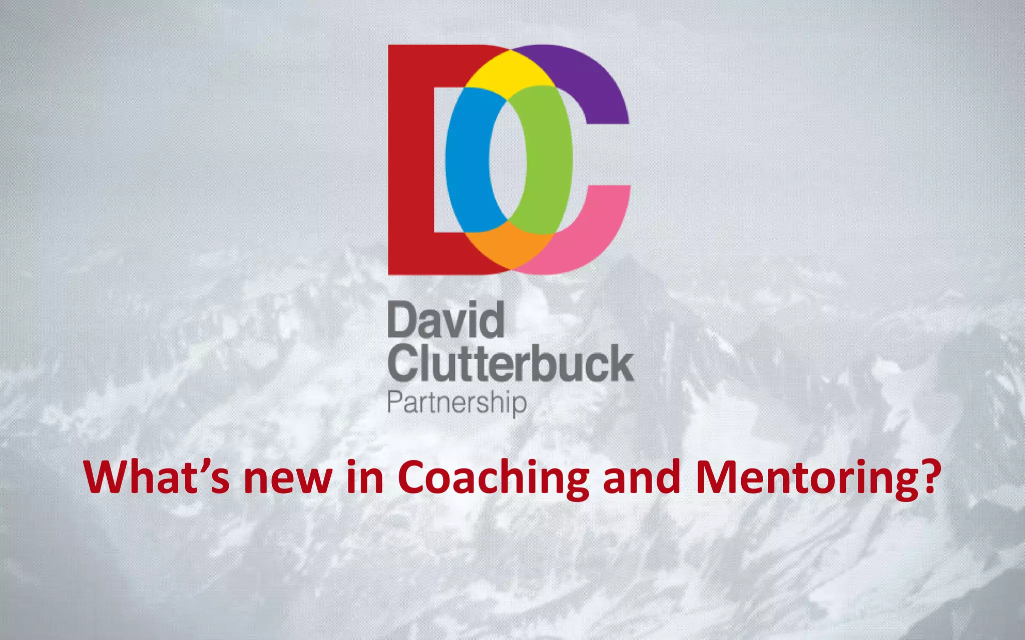 Keynote 2 David Clutterbuck - What's new in coaching and mentoring 29th ...