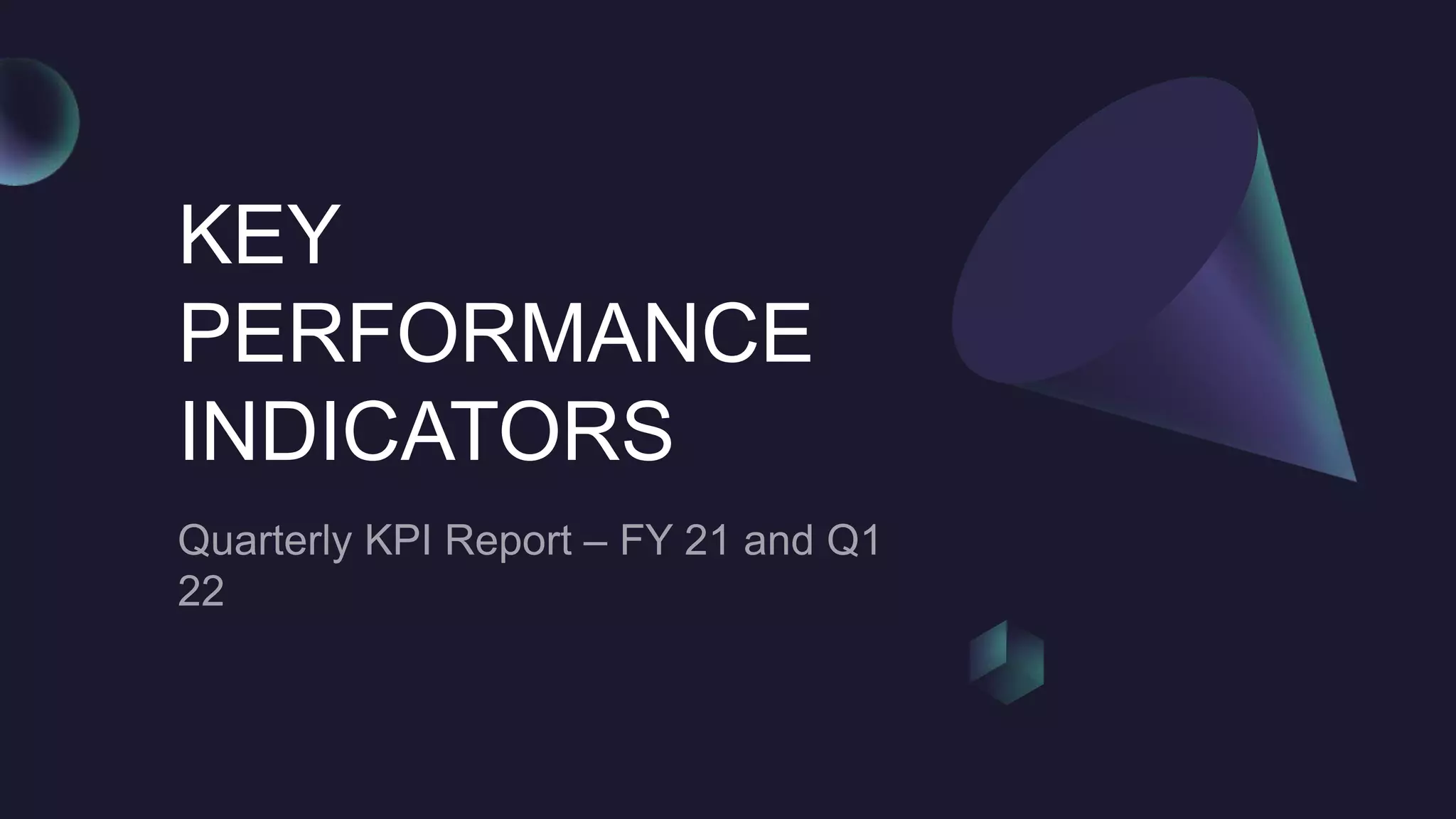 KEY PERFORMANCE INDICATORS FY21- Q1 22 For SlideShare.pptx