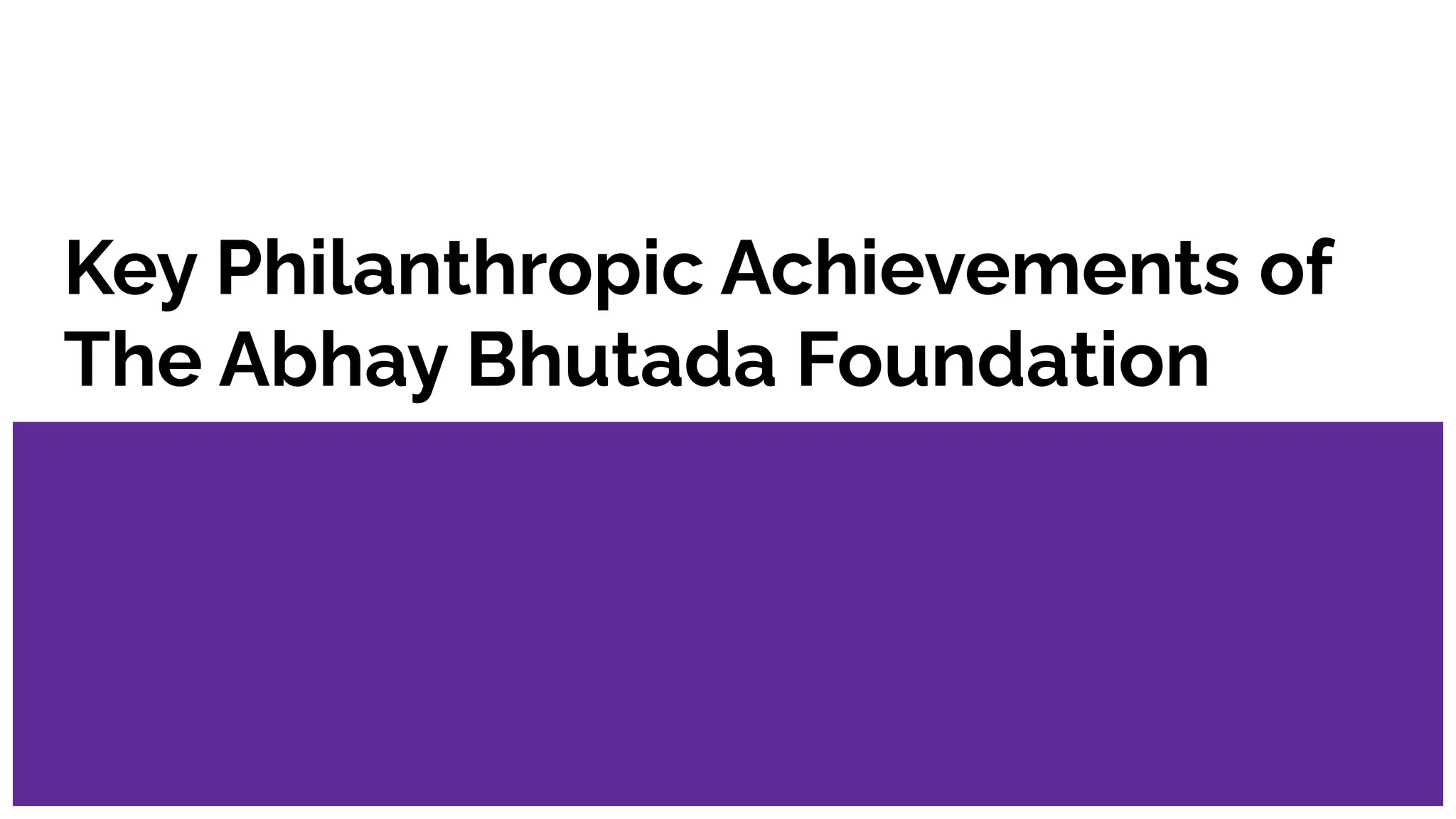 Key Philanthropic Achievements of The Abhay Bhutada Foundation | PDF