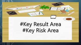 Key Resukts Areas and Key Risks Areas.pptx