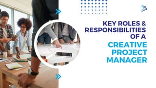 Key Roles & Responsibilities of a Creative Project Manager.pptx