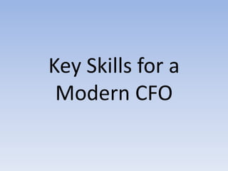 Key Skills for a Modern CFO | PPTX | Business Administration | Business