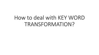 KEY WORD TRANSFORMATION for FCE exam.pptx