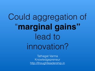 Could aggregation of "marginal gains" lead to innovation? | PPT