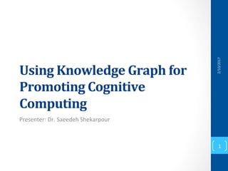 Using Knowledge Graph for Promoting Cognitive Computing | PPT