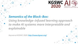 Semantics of the Black-Box: Using knowledge-infused learning approach to make AI systems more ...