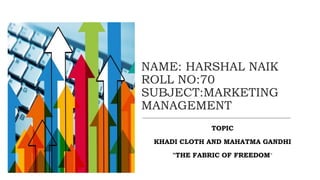 Marketing KHADI CLOTH AND MAHATMA GANDHI.pptx