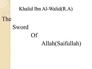 Khalid ibn al walid(r.a) | PPTX