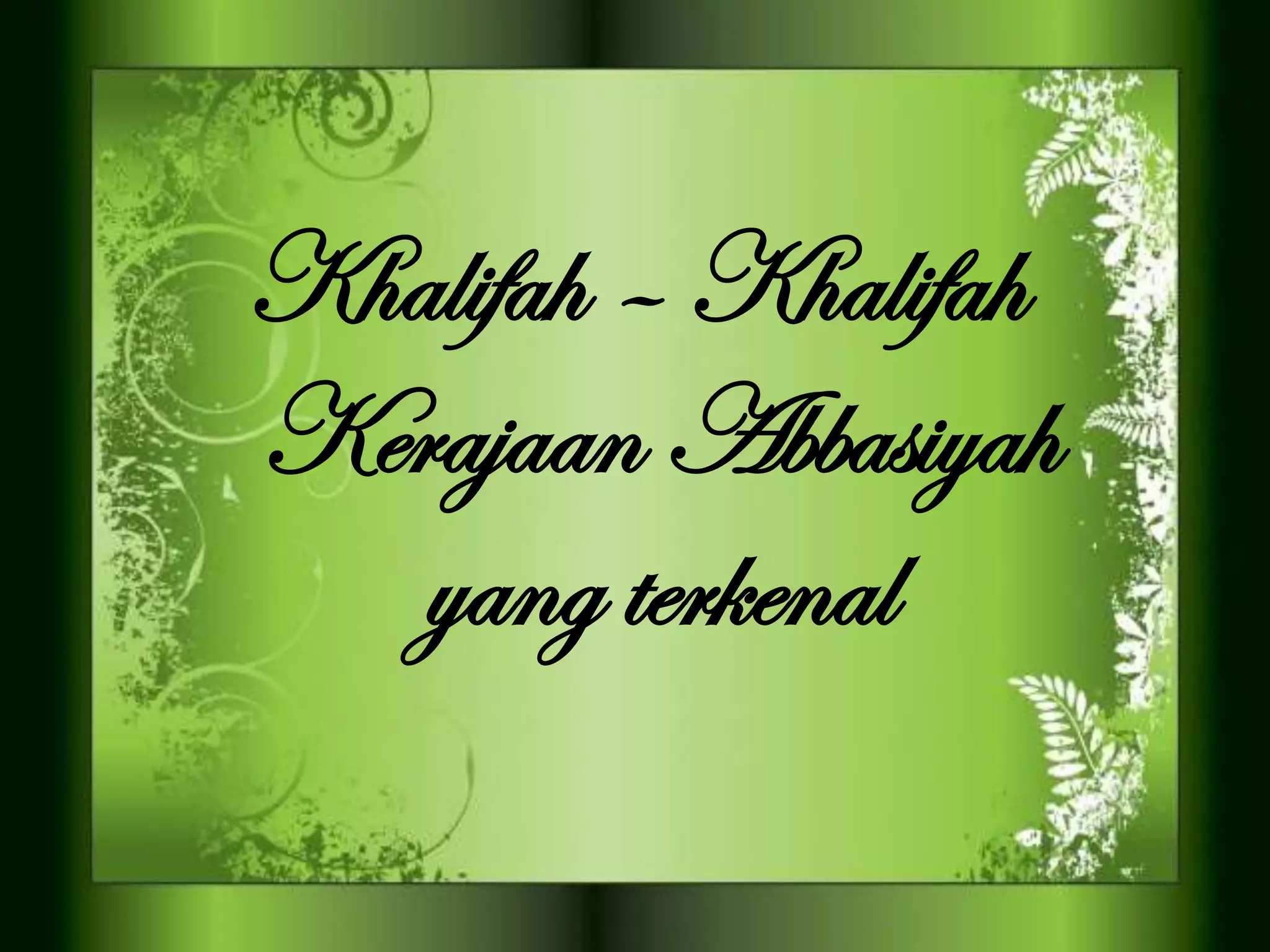 Khalifah-Khalifah Kerajaan Abbasiyah | PPTX
