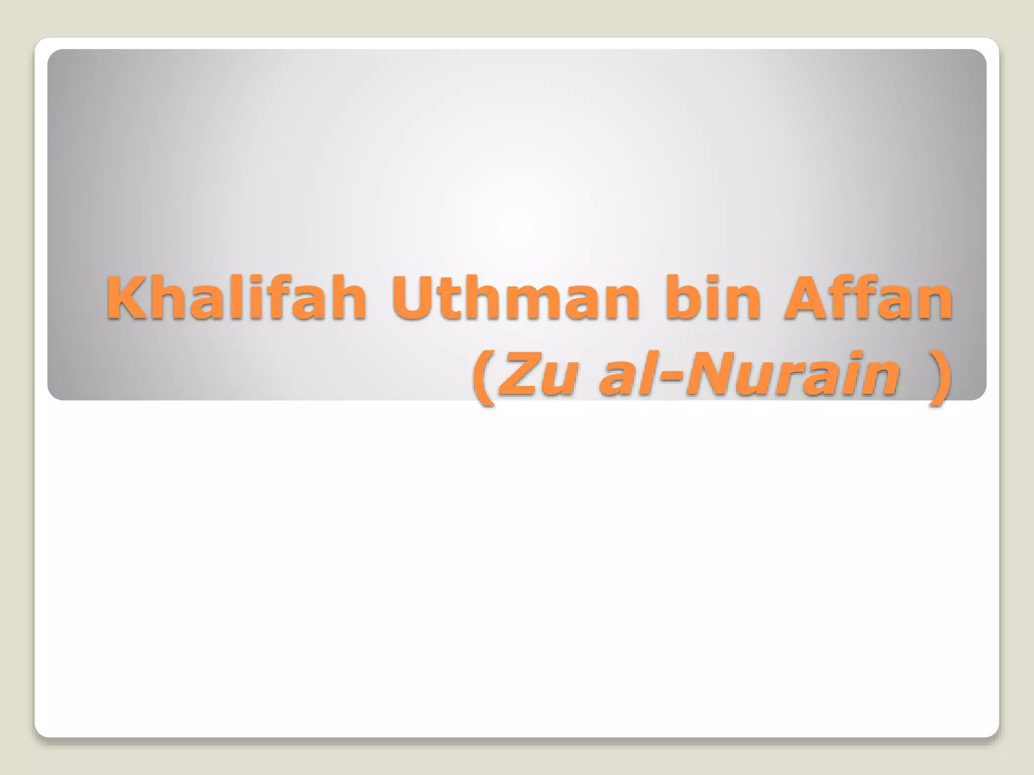 Khalifah uthman bin affan (zu al nurain | PPTX