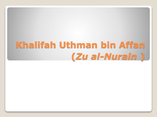 Khalifah uthman bin affan (zu al nurain | PPTX