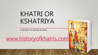 Khatri or Kshatriya | PPTX