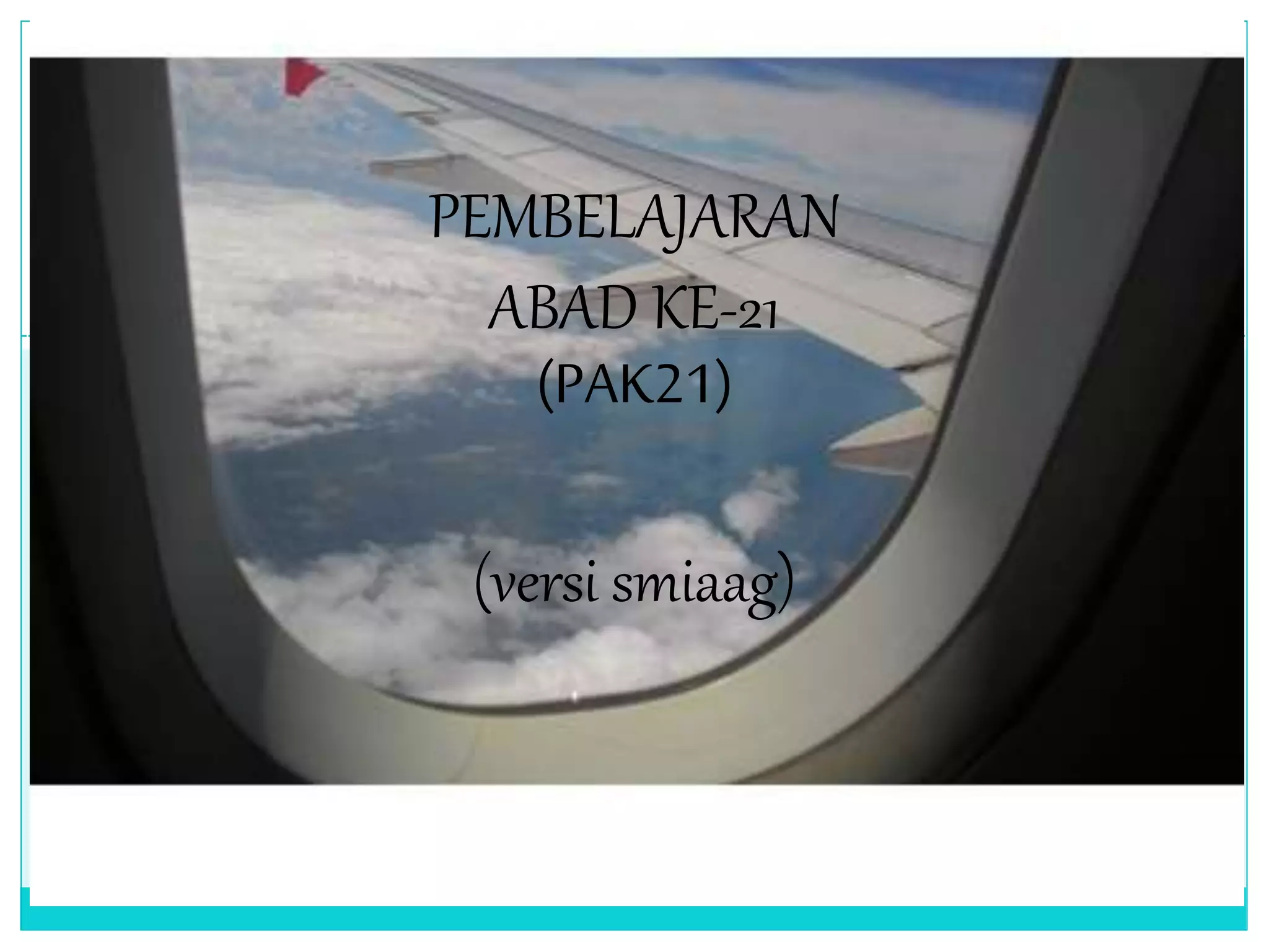 Pendidikan Abad ke-21 (Versi SMIAAG) | PPTX
