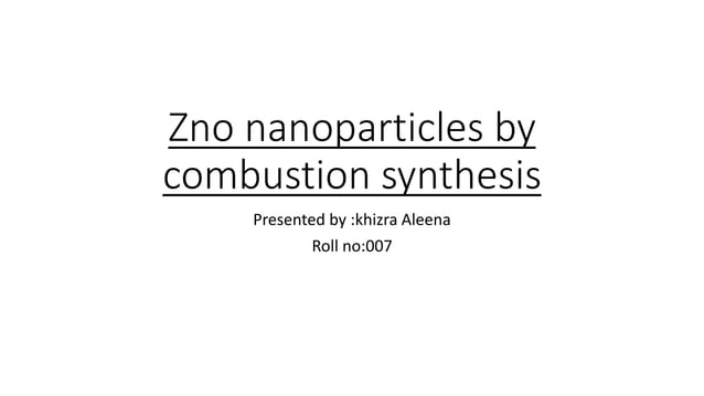 Zinc oxide nanopsrticles by combustion synthesis method | PPTX