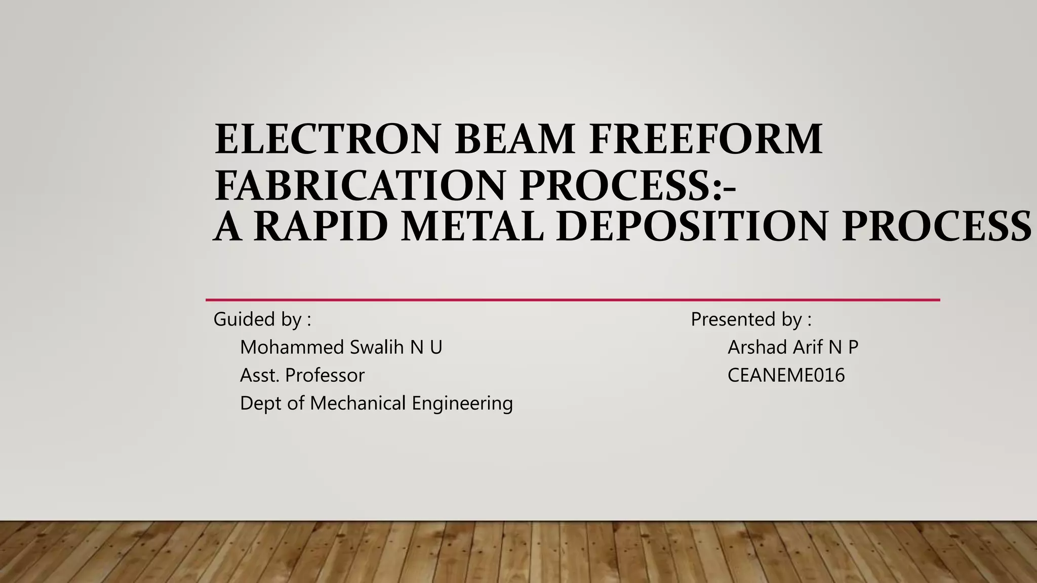 Electron beam freeform fabrication process | PPTX