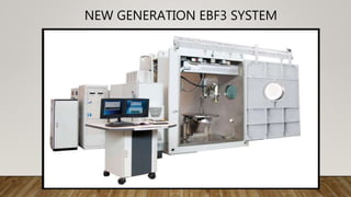 Electron beam freeform fabrication process | PPTX