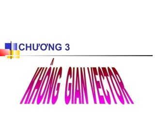 Khong gian vecto (chuong 3) | PPT