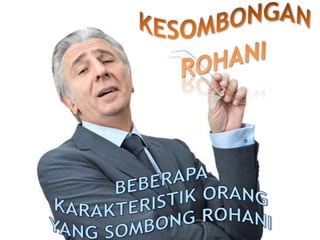 Khotbah Rohani Kesombongan Rohani 18,05,22.pptx