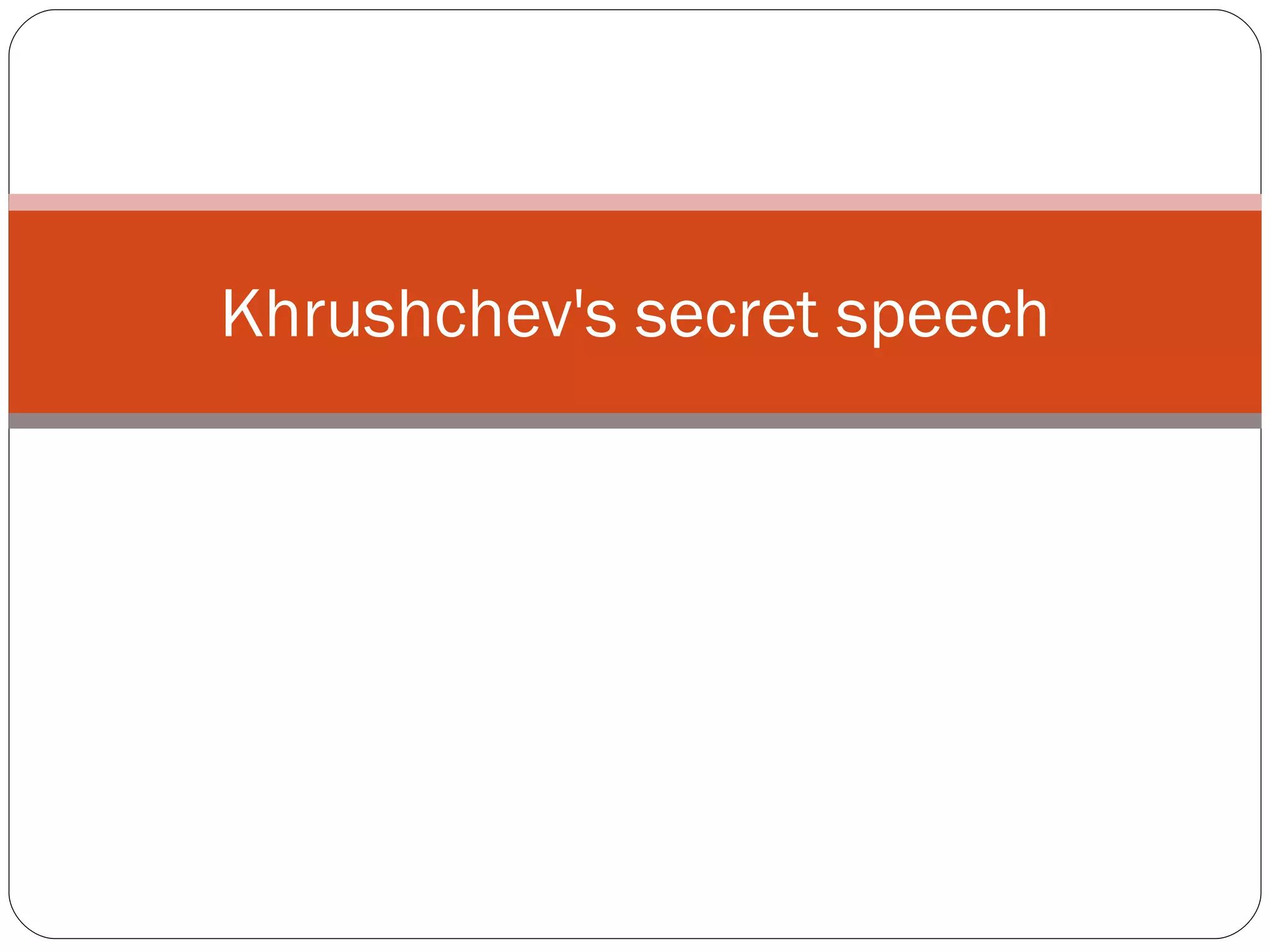 Khrushchevs Secret Speech | PPT
