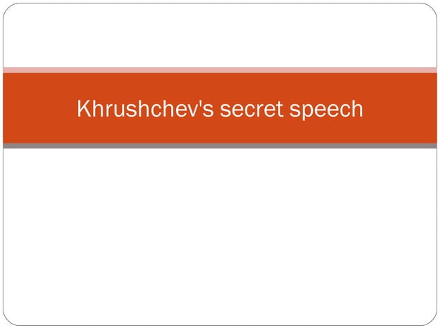 Khrushchevs Secret Speech | PPT