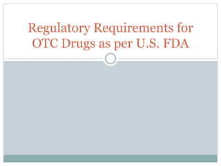 Regulatory requirements for otc drugs as per usfda | PPTX