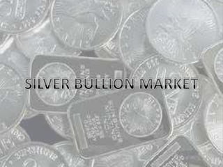 silver bullion market | PPTX