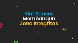 Kiat Sukses Pembangunan Zona Integritas.pptx
