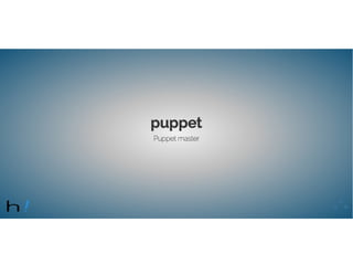 Puppet Camp Tokyo 2014: Kickstack: A pure-Puppet rapid deployment ...