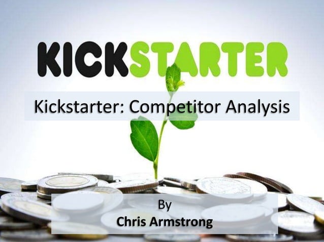 Kickstarter Competitor Analysis | PPTX | Business | Business and Finance