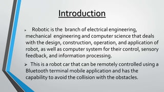 Robotic Car Controlled over Bluetooth with Obstacle Avoidance | PPTX