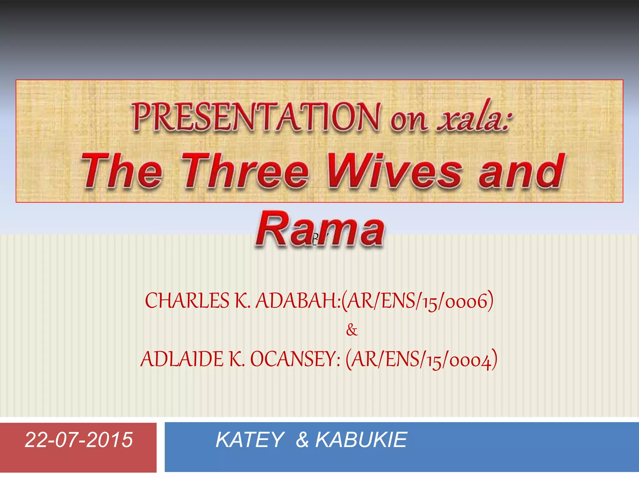 PRESENTATION ON XALA: THE THREE WIVES AND RAMA | PPTX | Celebrity Families | Pop Culture