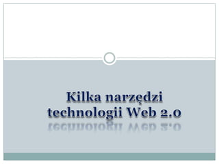 Kilka narzędzi technologii web 2.0 | PPT